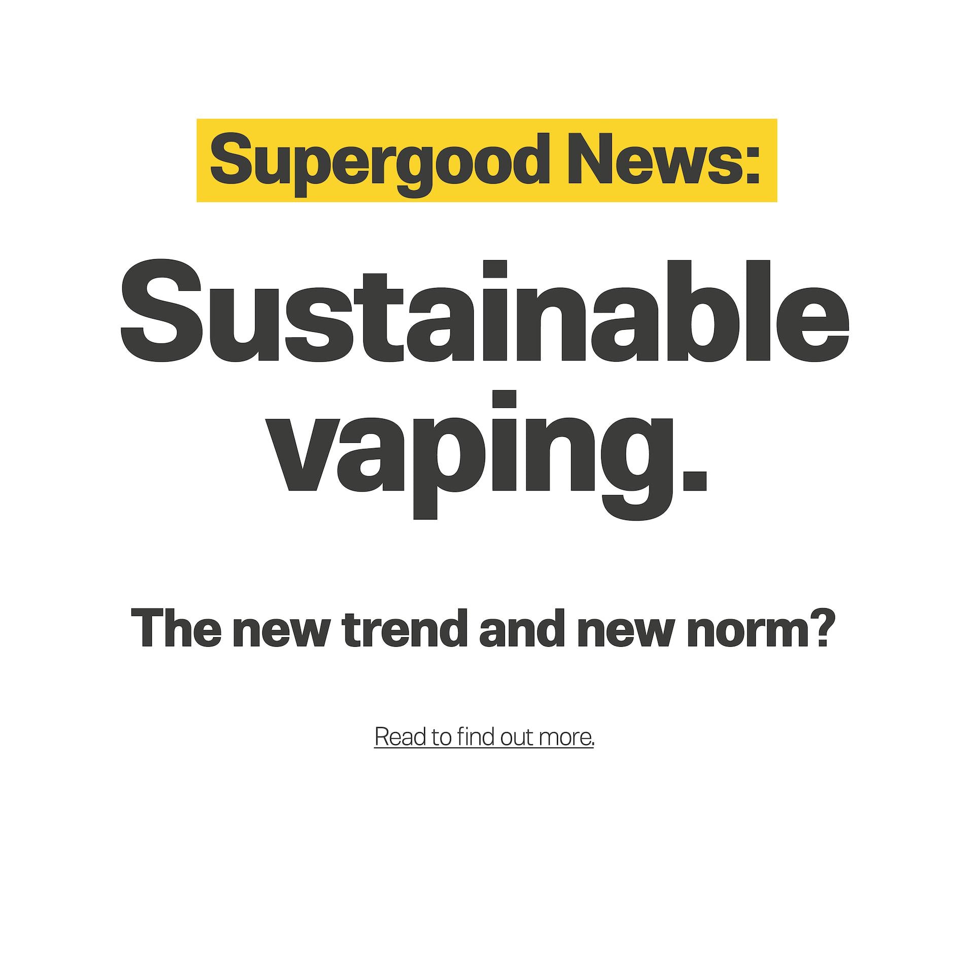 Sustainable Vaping - The new trend and new norm? | We Are Supergood.